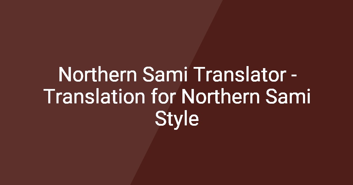 Northern Sami Translator - Translation for Northern Sami Style