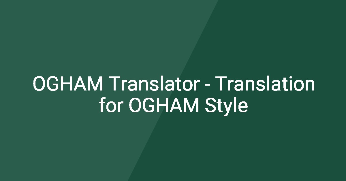 OGHAM Translator - Translation for OGHAM Style
