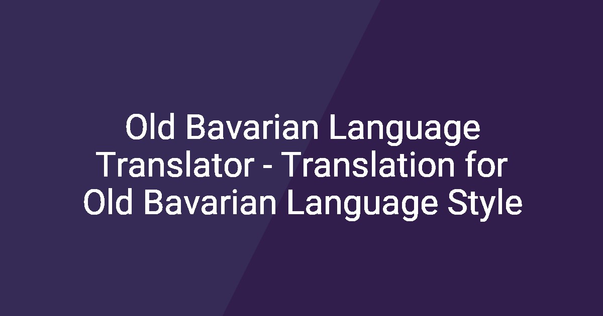 Old Bavarian Language Translator - Translation for Old Bavarian ...
