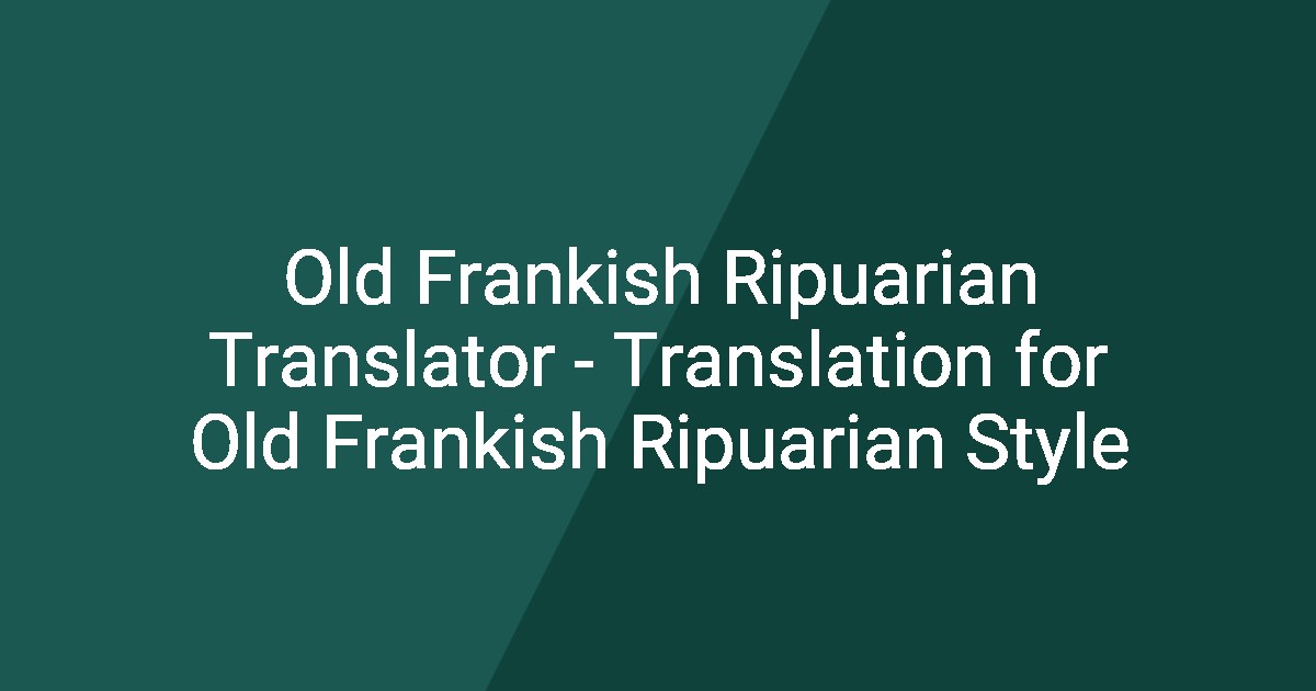 Old Frankish Ripuarian Translator - Translation for Old Frankish ...