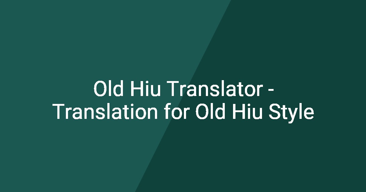 Old Hiu Translator - Translation for Old Hiu Style