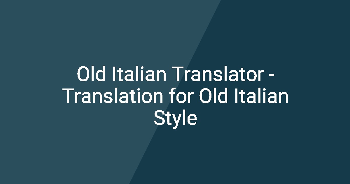 Old Italian Translator - Translation for Old Italian Style