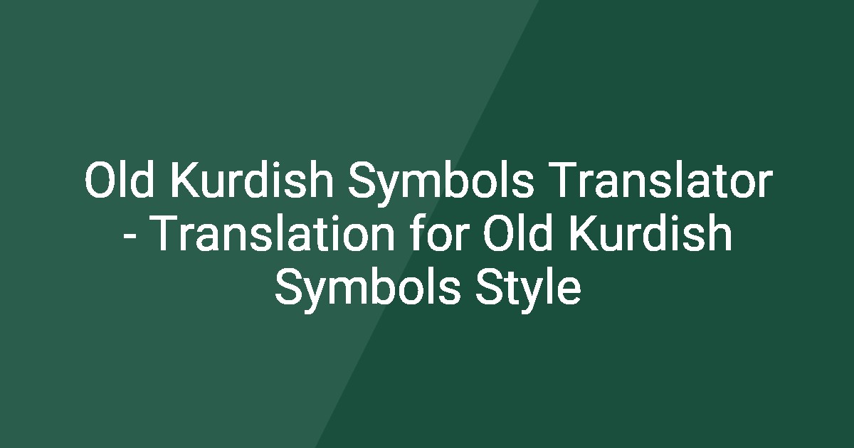 Old Kurdish Symbols Translator - Translation for Old Kurdish Symbols Style