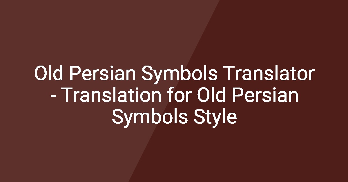 Old Persian Symbols Translator - Translation for Old Persian Symbols Style