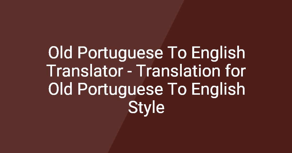 Old Portuguese To English Translator - Translation for Old Portuguese ...