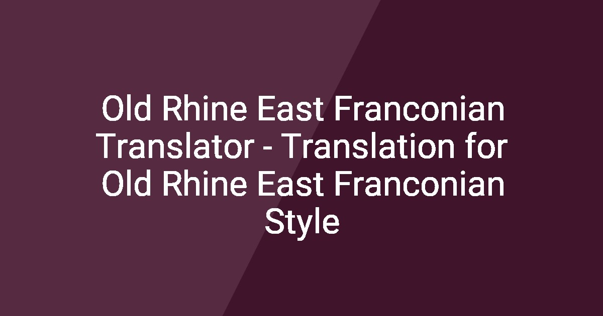 Old Rhine East Franconian Translator - Translation for Old Rhine East ...