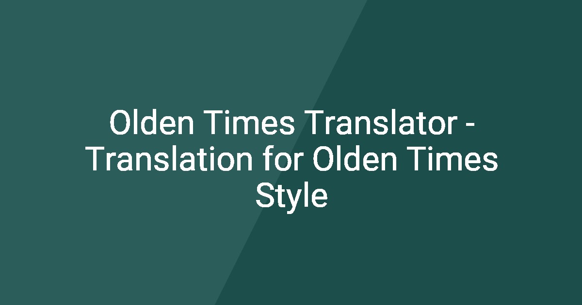 Olden Times Translator - Translation for Olden Times Style