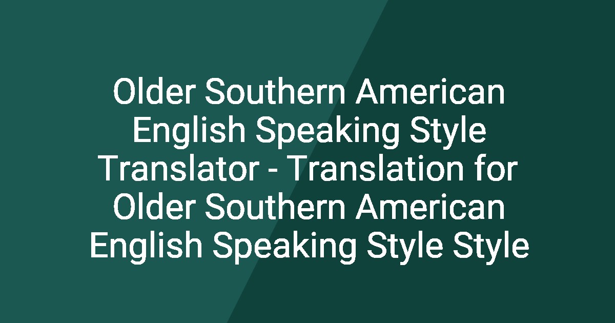 Older Southern American English Speaking Style Translator - Translation ...