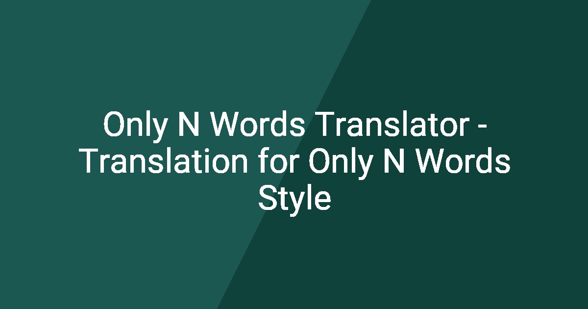 Only N Words Translator - Translation for Only N Words Style