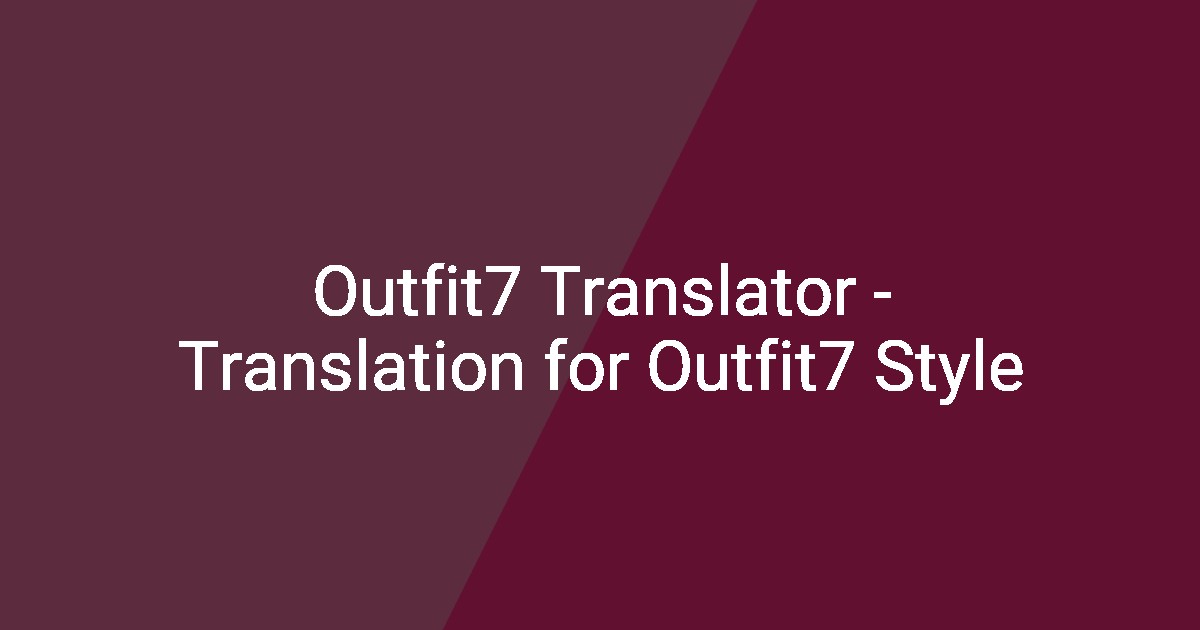 Outfit7 Translator - Translation for Outfit7 Style