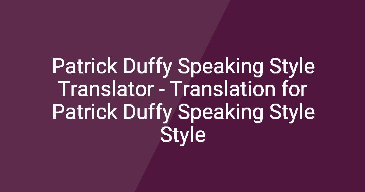 Patrick Duffy Speaking Style Translator - Translation for Patrick Duffy ...