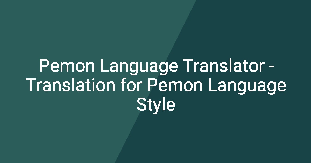Pemon Language Translator - Translation for Pemon Language Style