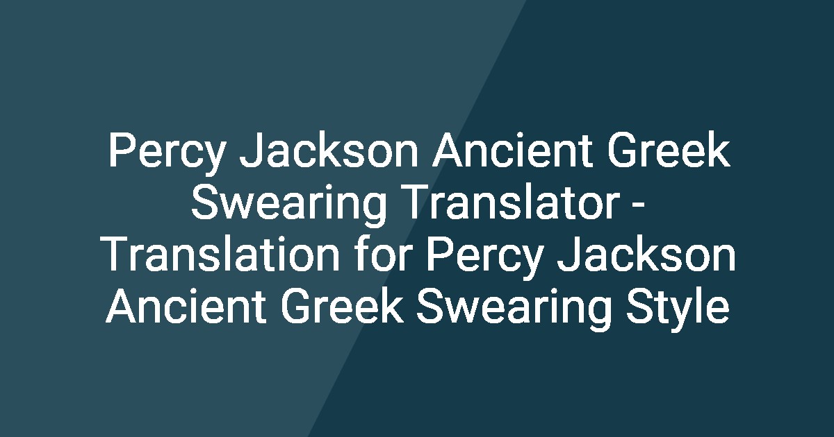 Percy Jackson Ancient Greek Swearing Translator - Translation for Percy ...