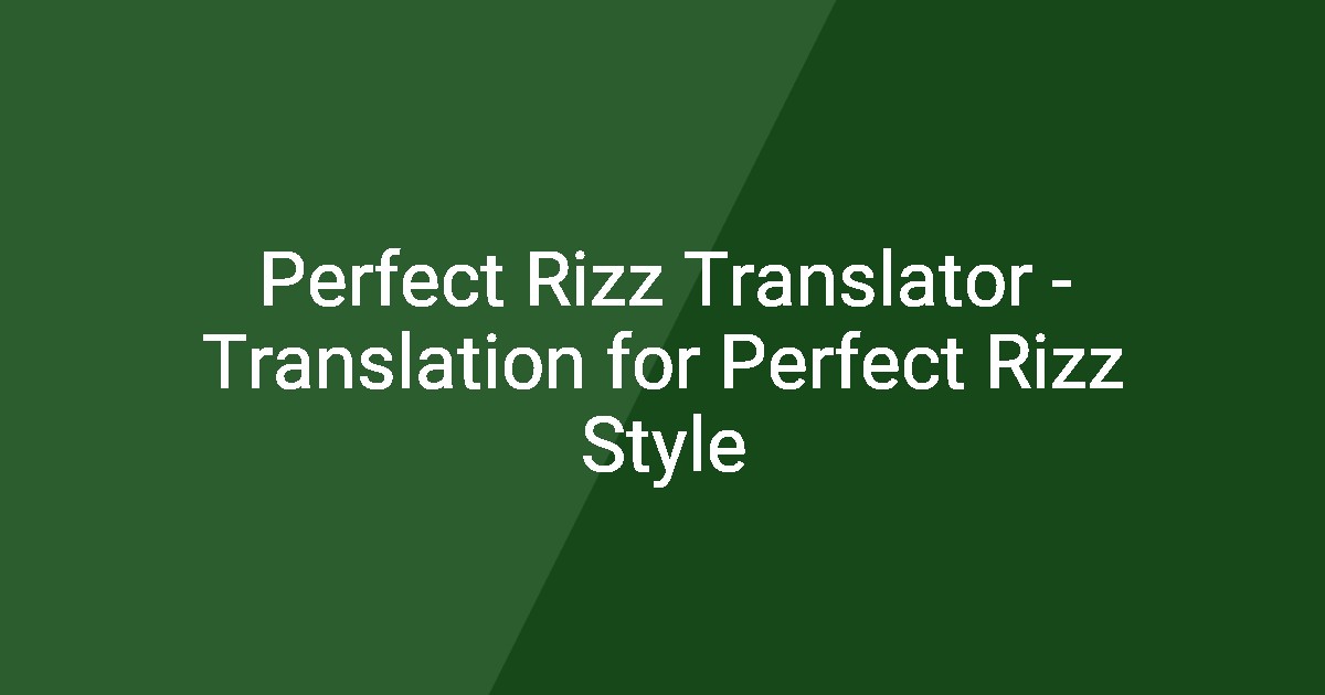 Perfect Rizz Translator - Translation for Perfect Rizz Style