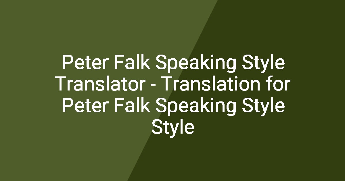 Peter Falk Speaking Style Translator - Translation for Peter Falk ...