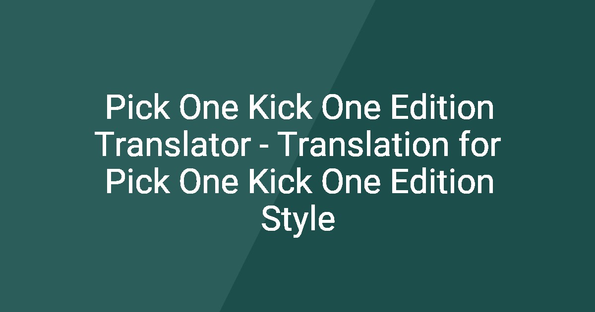 Pick One Kick One Edition Translator - Translation for Pick One Kick ...