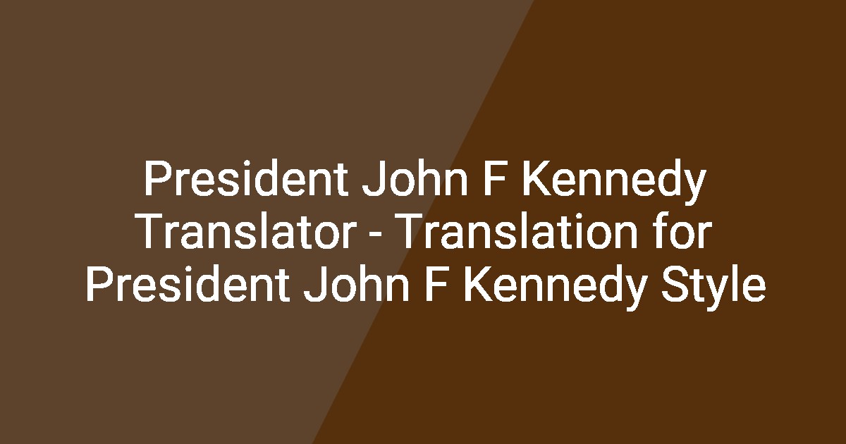 President John F Kennedy Translator - Translation for President John F ...