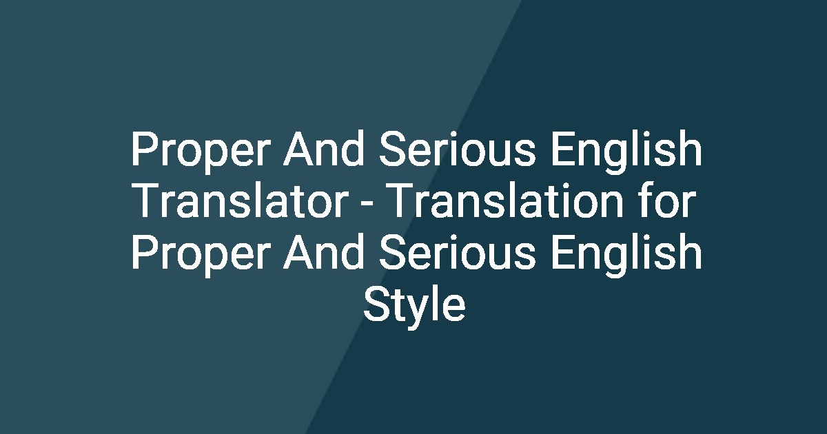 Proper And Serious English Translator - Translation for Proper And ...