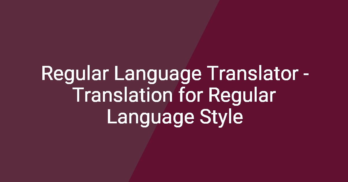 Regular Language Translator - Translation for Regular Language Style