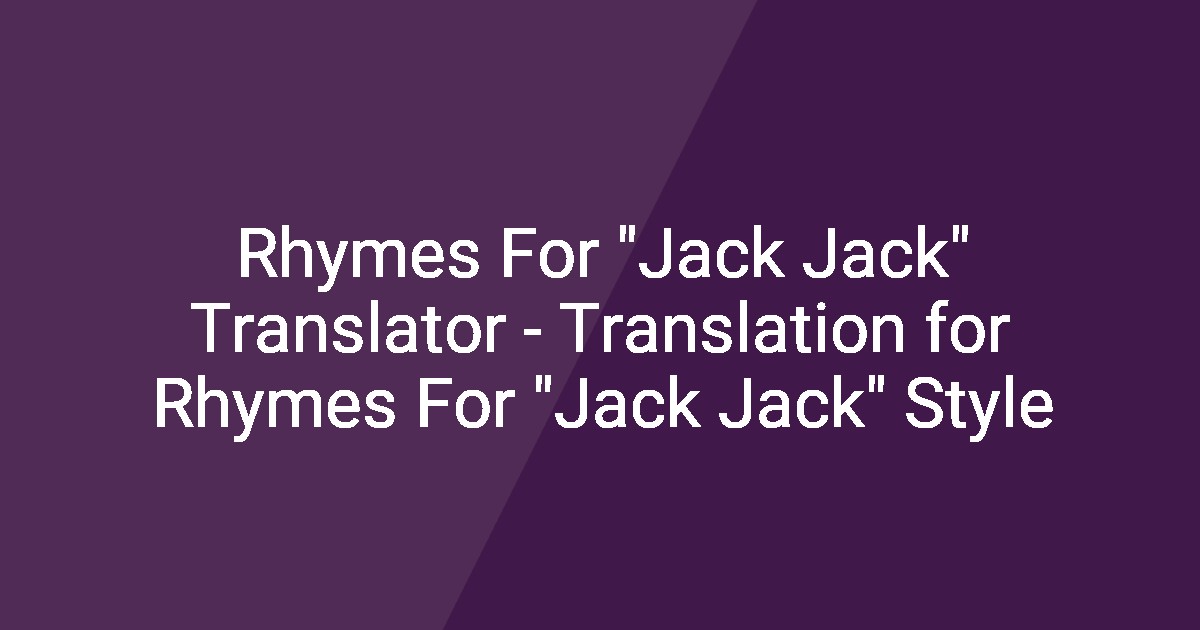 Rhymes For "Jack Jack" Translator - Translation for Rhymes For "Jack ...