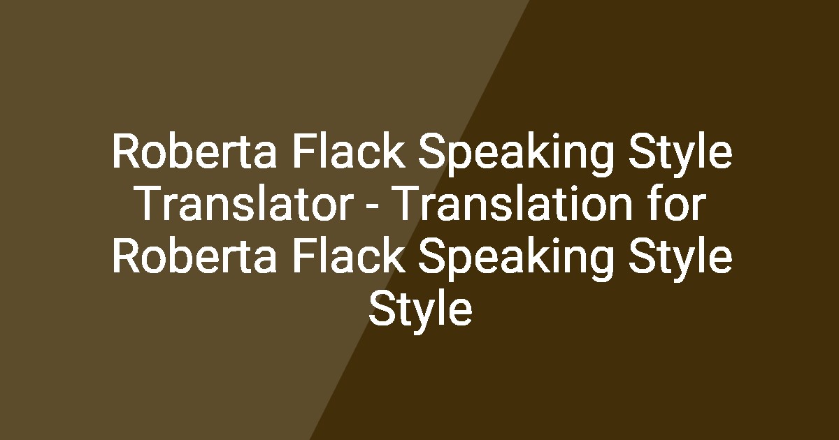 Roberta Flack Speaking Style Translator - Translation for Roberta Flack ...
