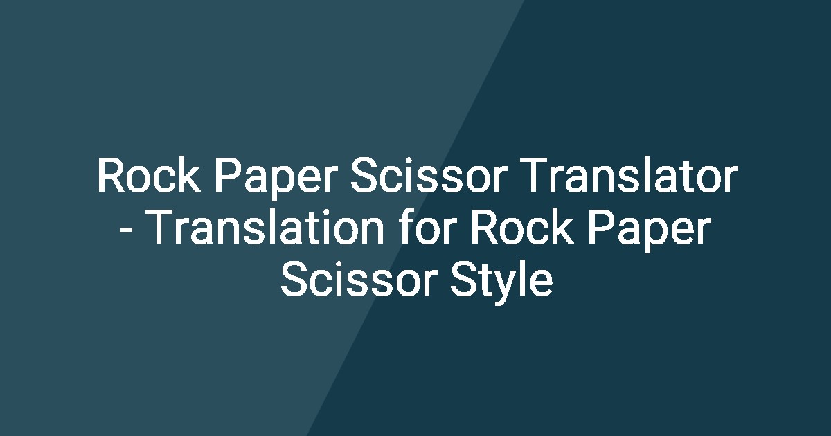 Rock Paper Scissor Translator - Translation for Rock Paper Scissor Style