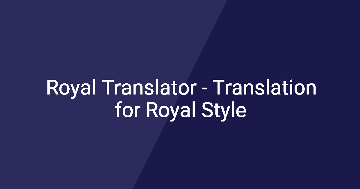 Royal Translator - Translation for Royal Style