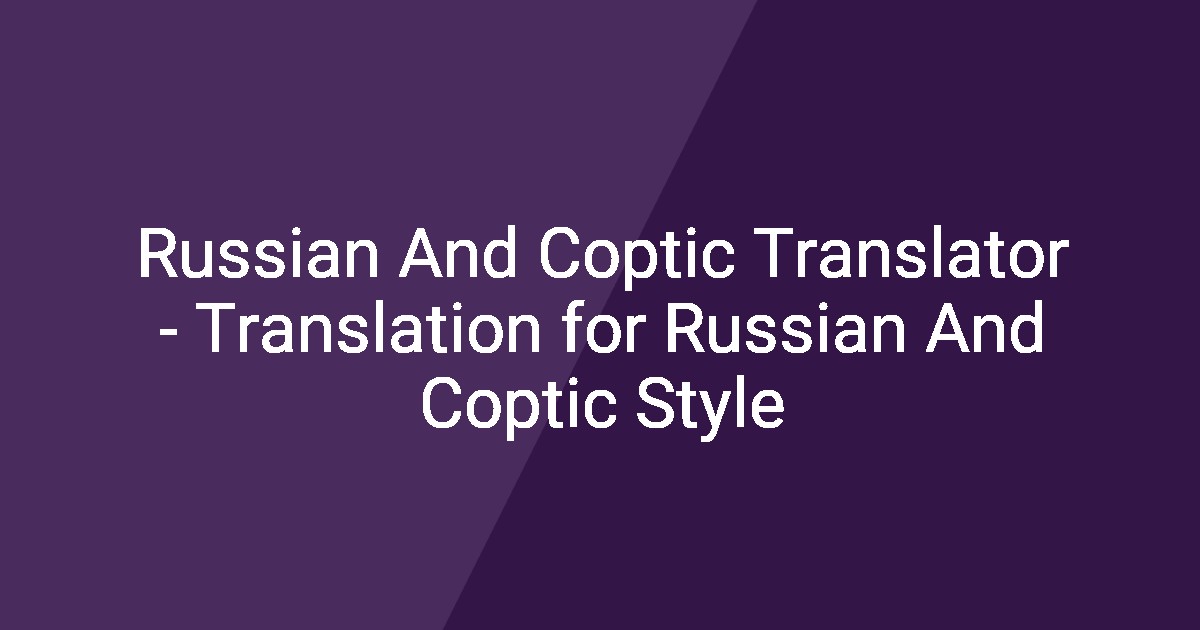 Russian And Coptic Translator - Translation for Russian And Coptic Style