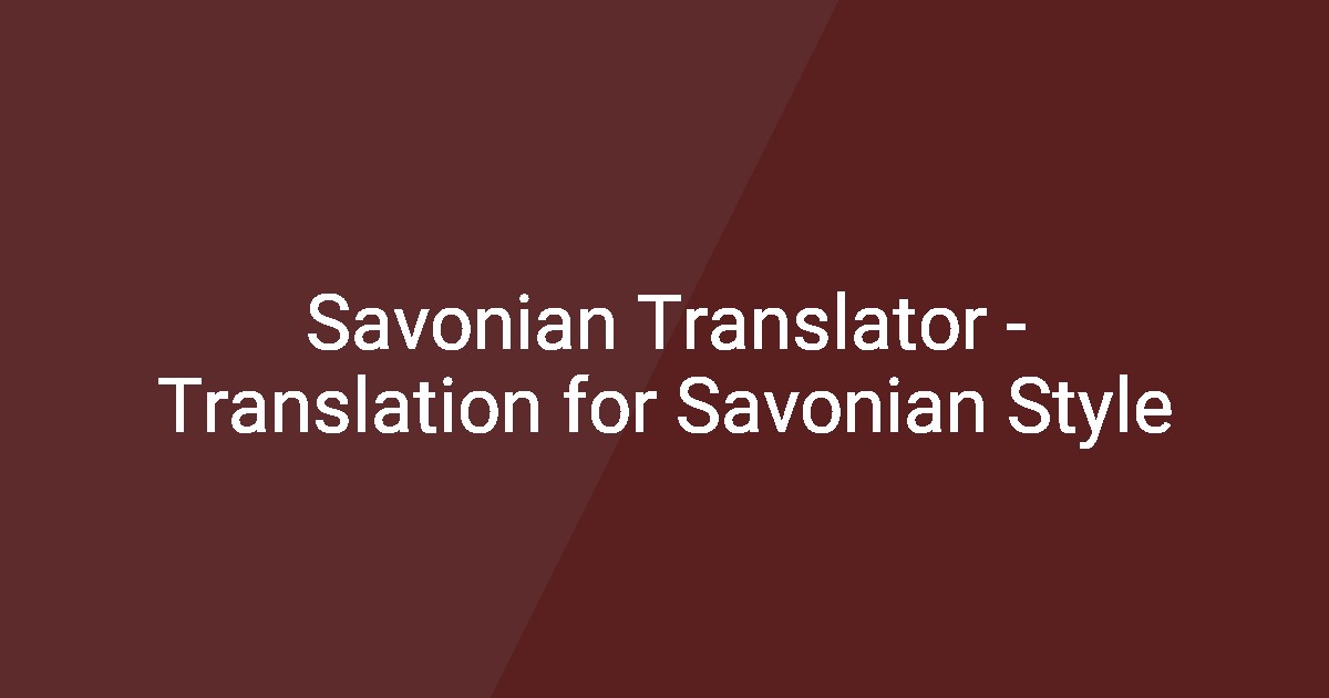 Savonian Translator - Translation for Savonian Style