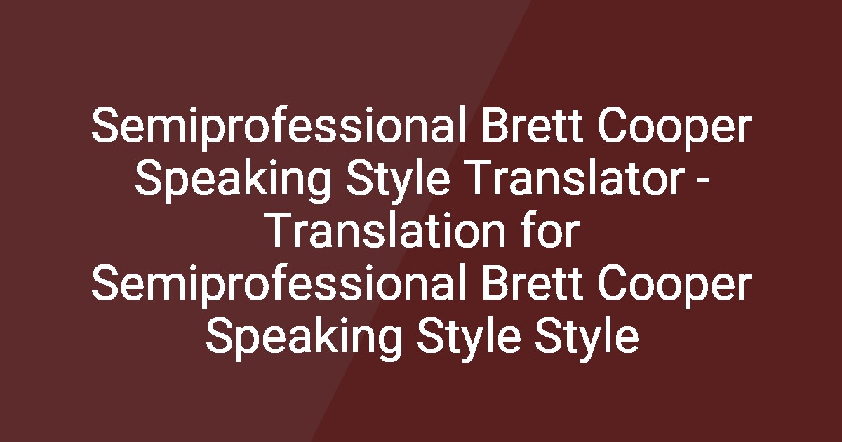 Semiprofessional Brett Cooper Speaking Style Translator - Translation ...
