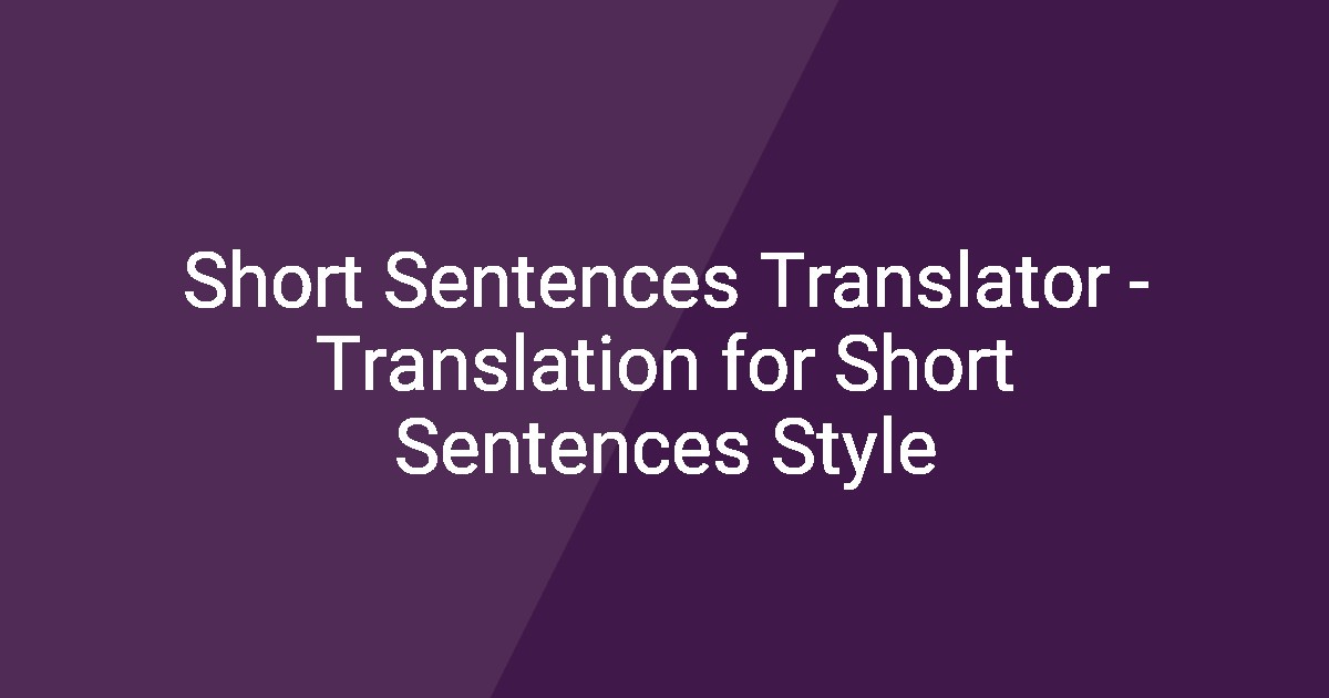 Short Sentences Translator - Translation for Short Sentences Style
