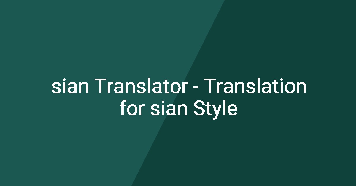sian Translator - Translation for sian Style