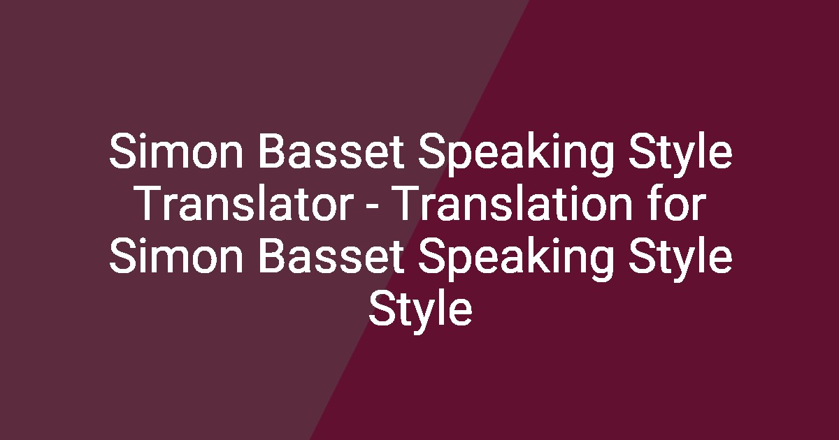Simon Basset Speaking Style Translator - Translation for Simon Basset ...