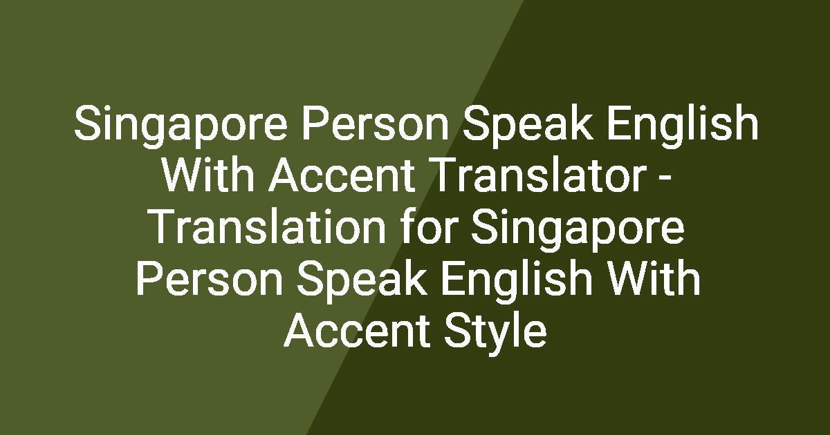 Singapore Person Speak English With Accent Translator - Translation for ...