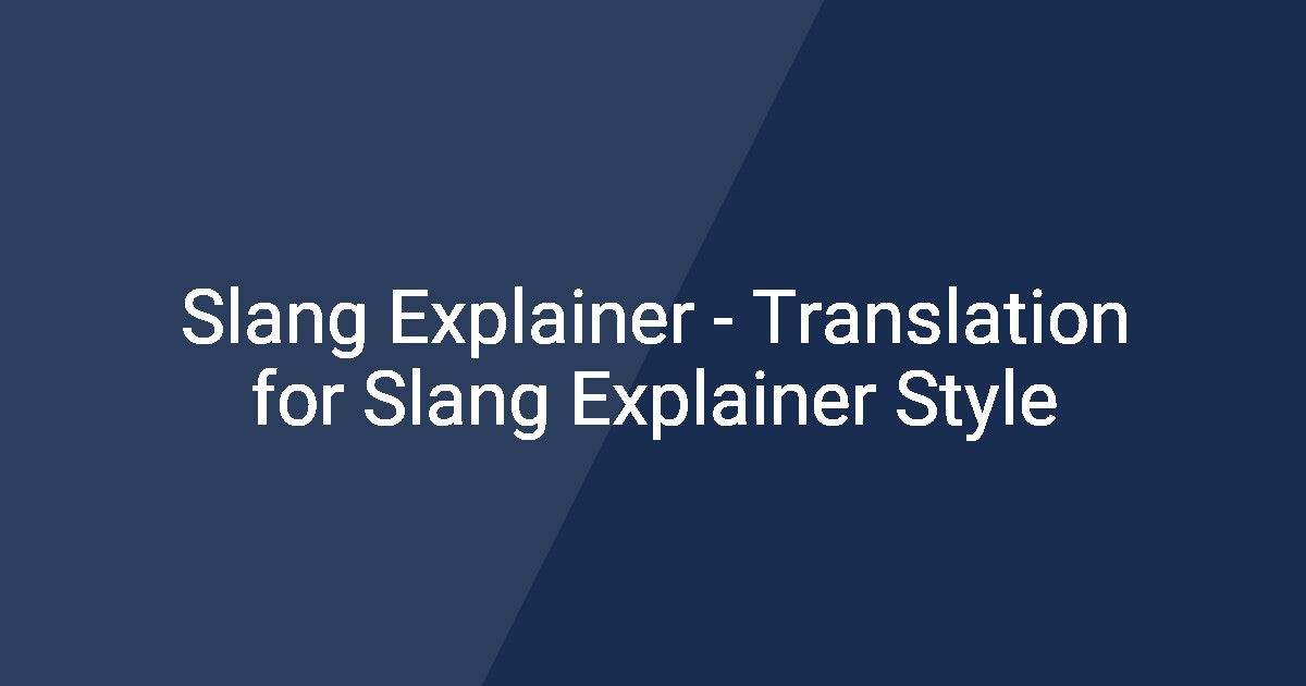 Slang Explainer - Translation for Slang Explainer Style