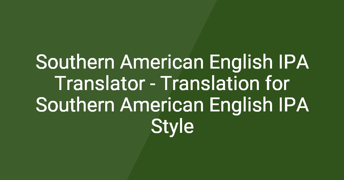 Southern American English IPA Translator - Translation for Southern ...