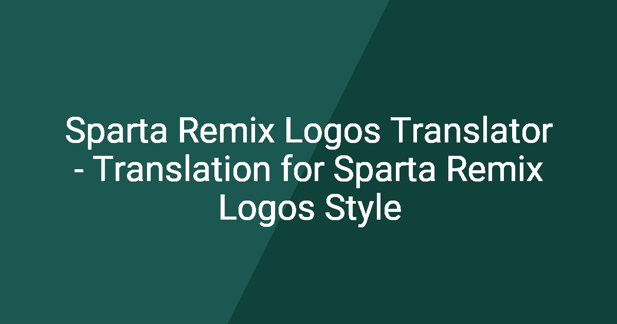 Sparta Remix Logos Translator - Translation for Sparta Remix Logos Style