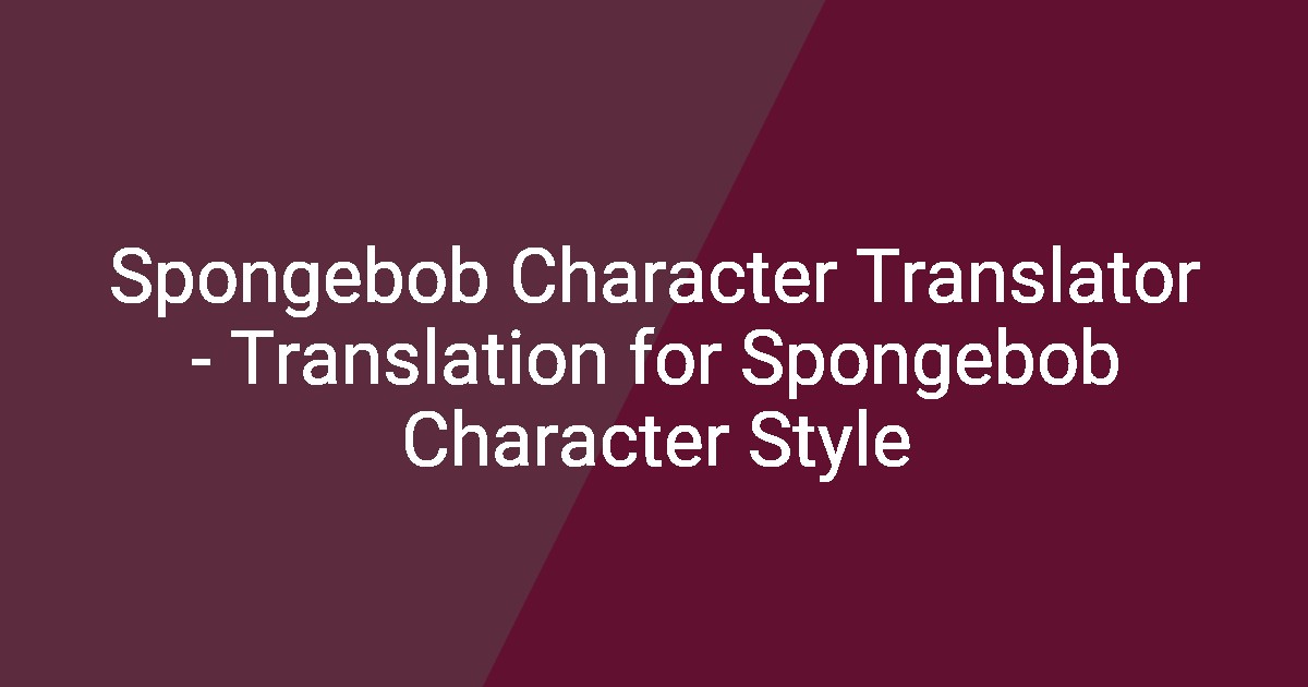 Spongebob Character Translator - Translation for Spongebob Character Style