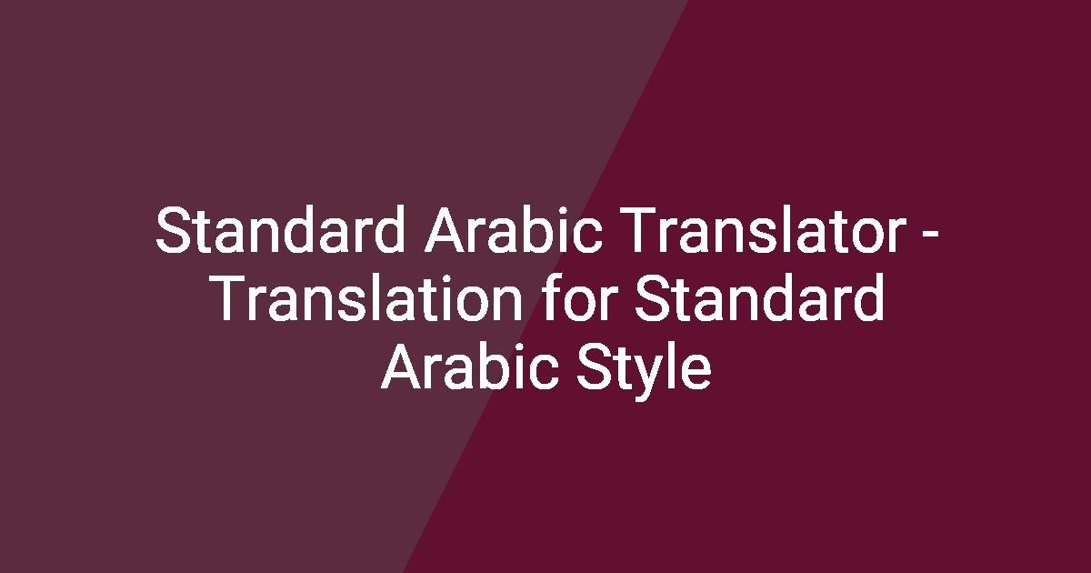 Standard Arabic Translator - Translation for Standard Arabic Style