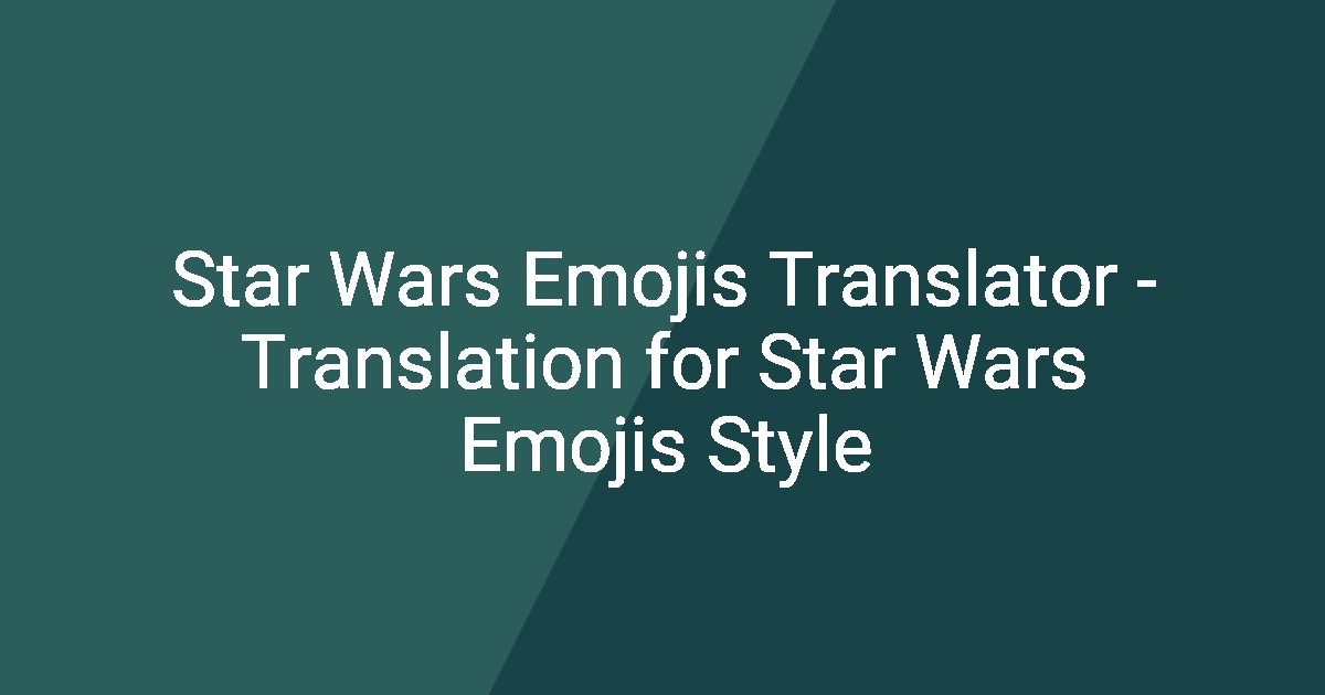 Star Wars Emojis Translator - Translation for Star Wars Emojis Style