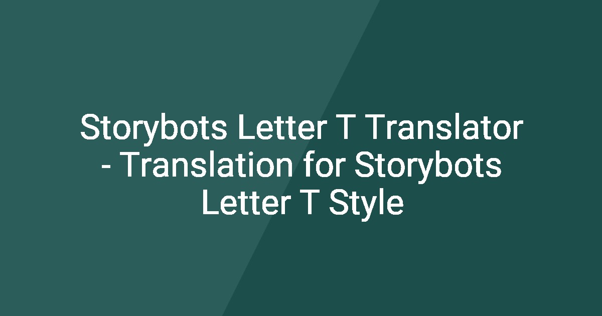 Storybots Letter T Translator - Translation for Storybots Letter T Style