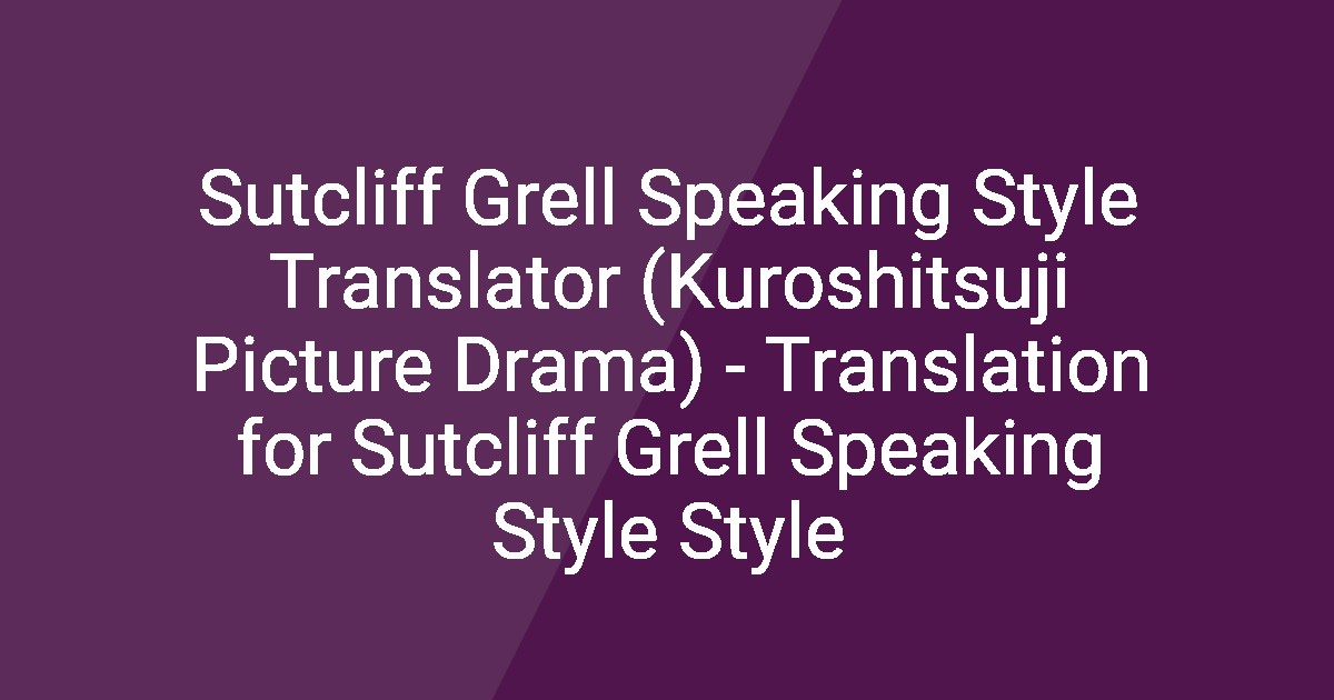 Sutcliff Grell Speaking Style Translator (Kuroshitsuji Picture Drama ...