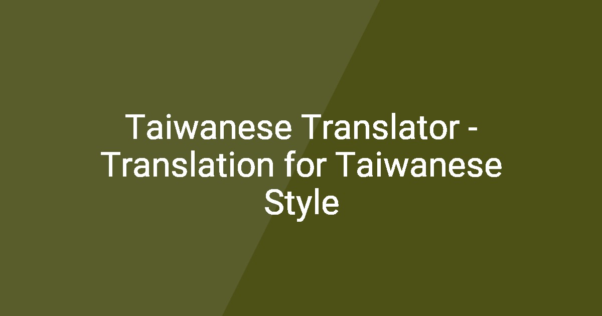 Taiwanese Translator - Translation for Taiwanese Style