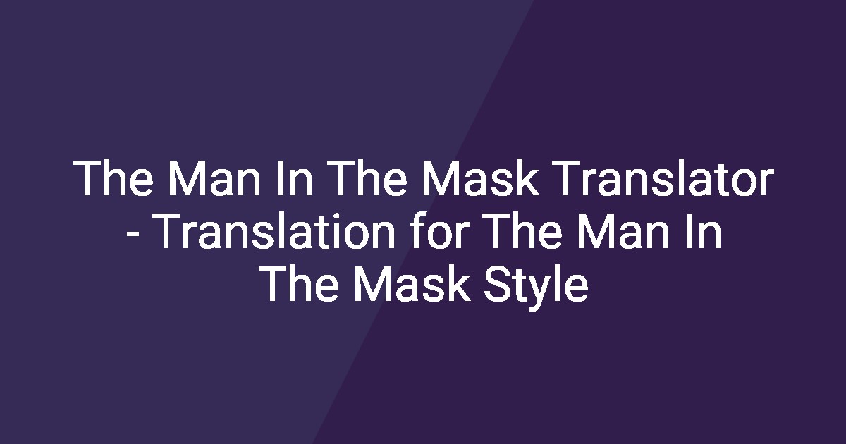 The Man In The Mask Translator - Translation for The Man In The Mask Style