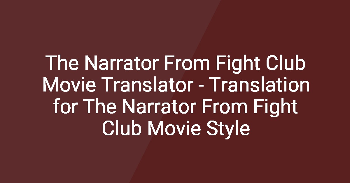 The Narrator From Fight Club Movie Translator - Translation for The ...