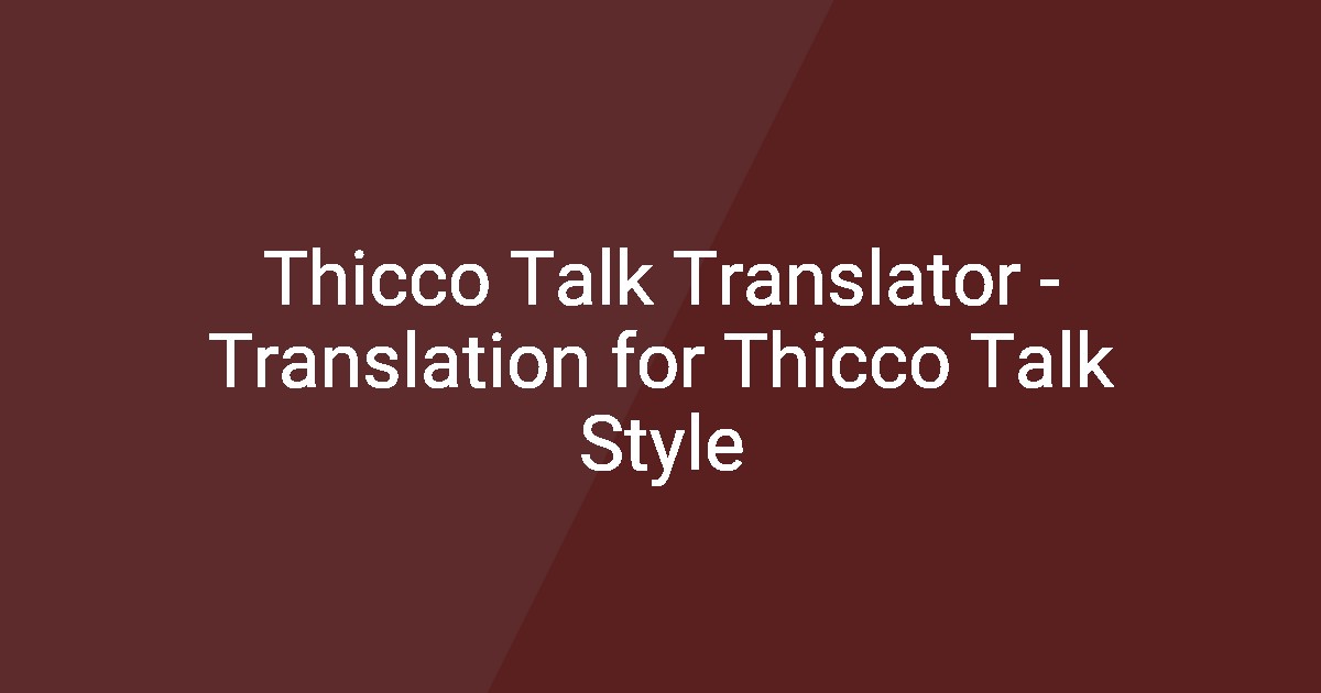 Thicco Talk Translator - Translation for Thicco Talk Style
