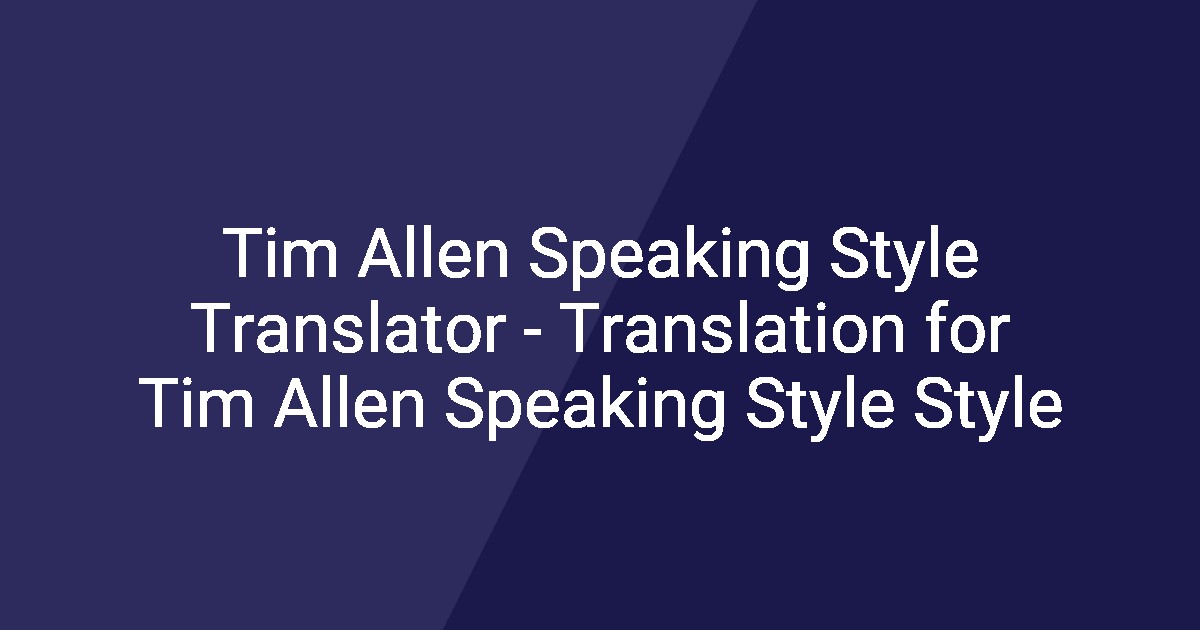 Tim Allen Speaking Style Translator - Translation for Tim Allen ...