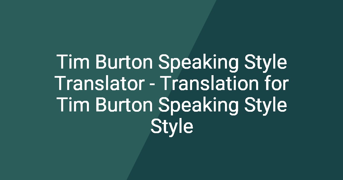 Tim Burton Speaking Style Translator - Translation for Tim Burton ...