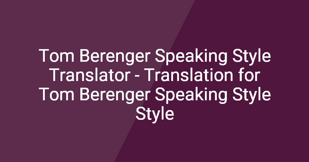 Tom Berenger Speaking Style Translator - Translation for Tom Berenger ...