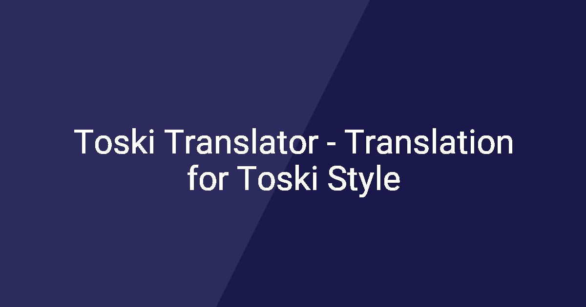 Toski Translator - Translation for Toski Style